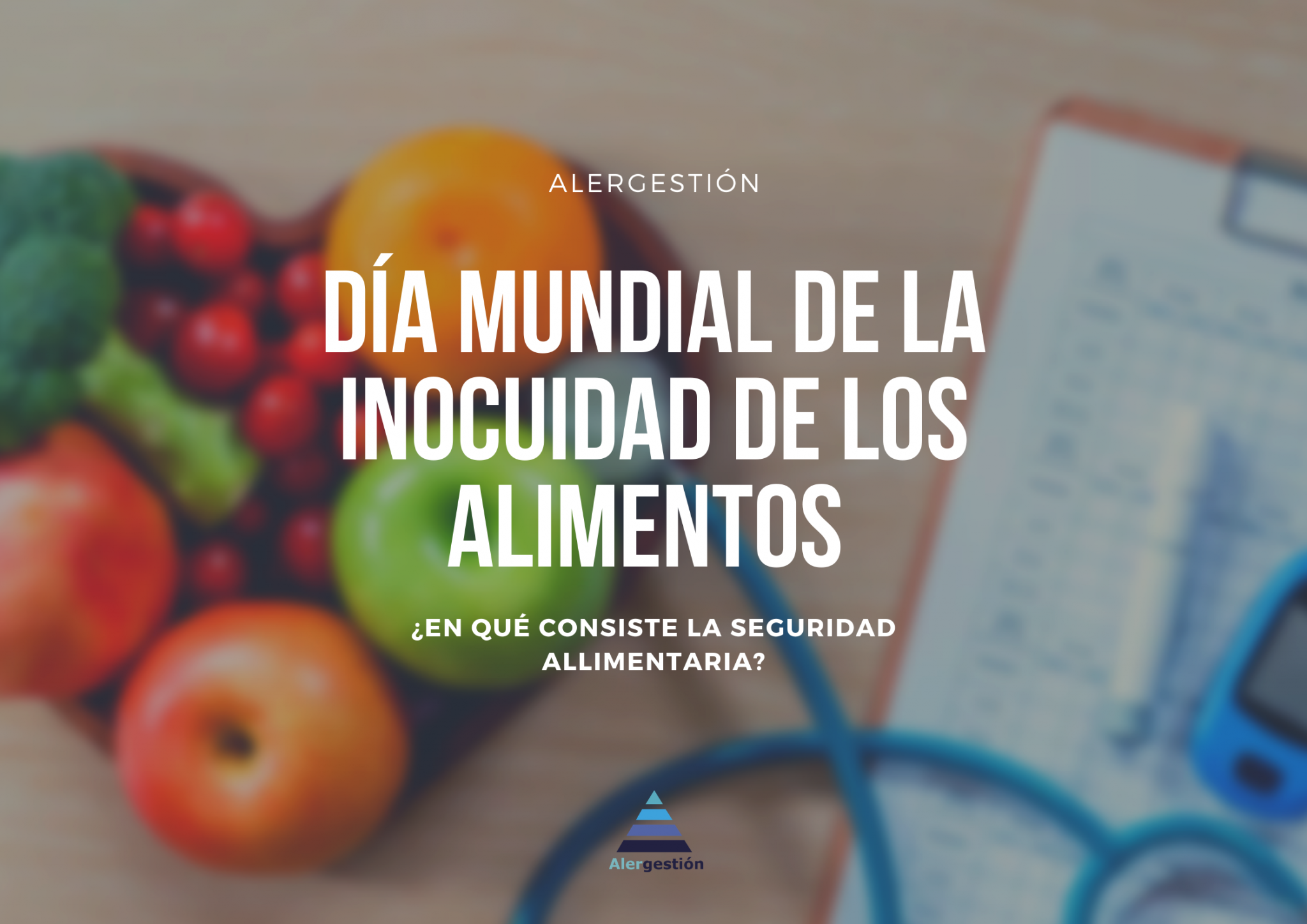 DÍA MUNDIAL DE LA INOCUIDAD ALIMENTARIA - Alergestión